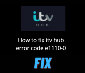 How to fix ITV Hub error code e1110-0 – iPopline