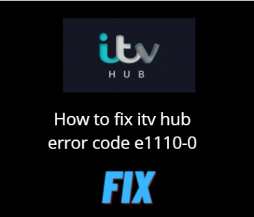 How to fix ITV Hub error code e1110-0 – iPopline